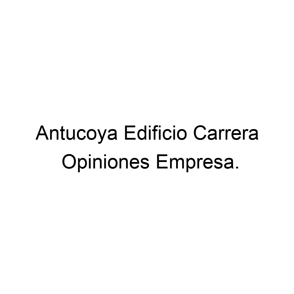Opiniones Antucoya Edificio Carrera,