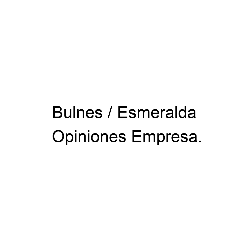Opiniones Bulnes / Esmeralda,