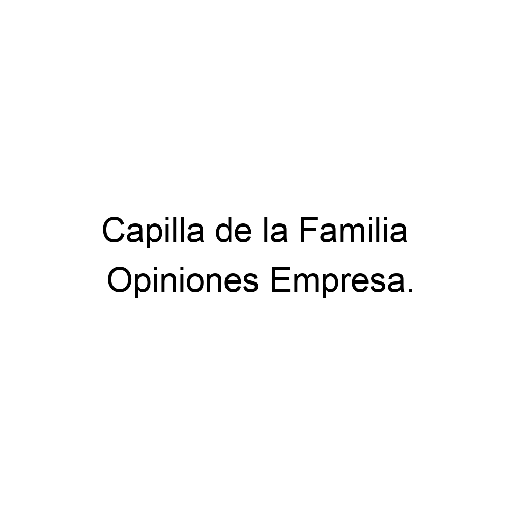 Opiniones Capilla de la Familia, 055484696