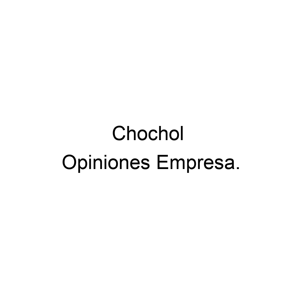 Opiniones Chochol,