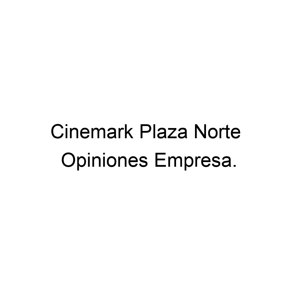 Opiniones Cinemark Plaza Norte,
