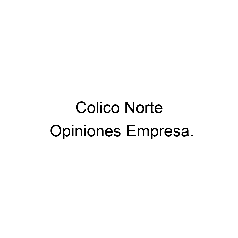 Opiniones Colico Norte,