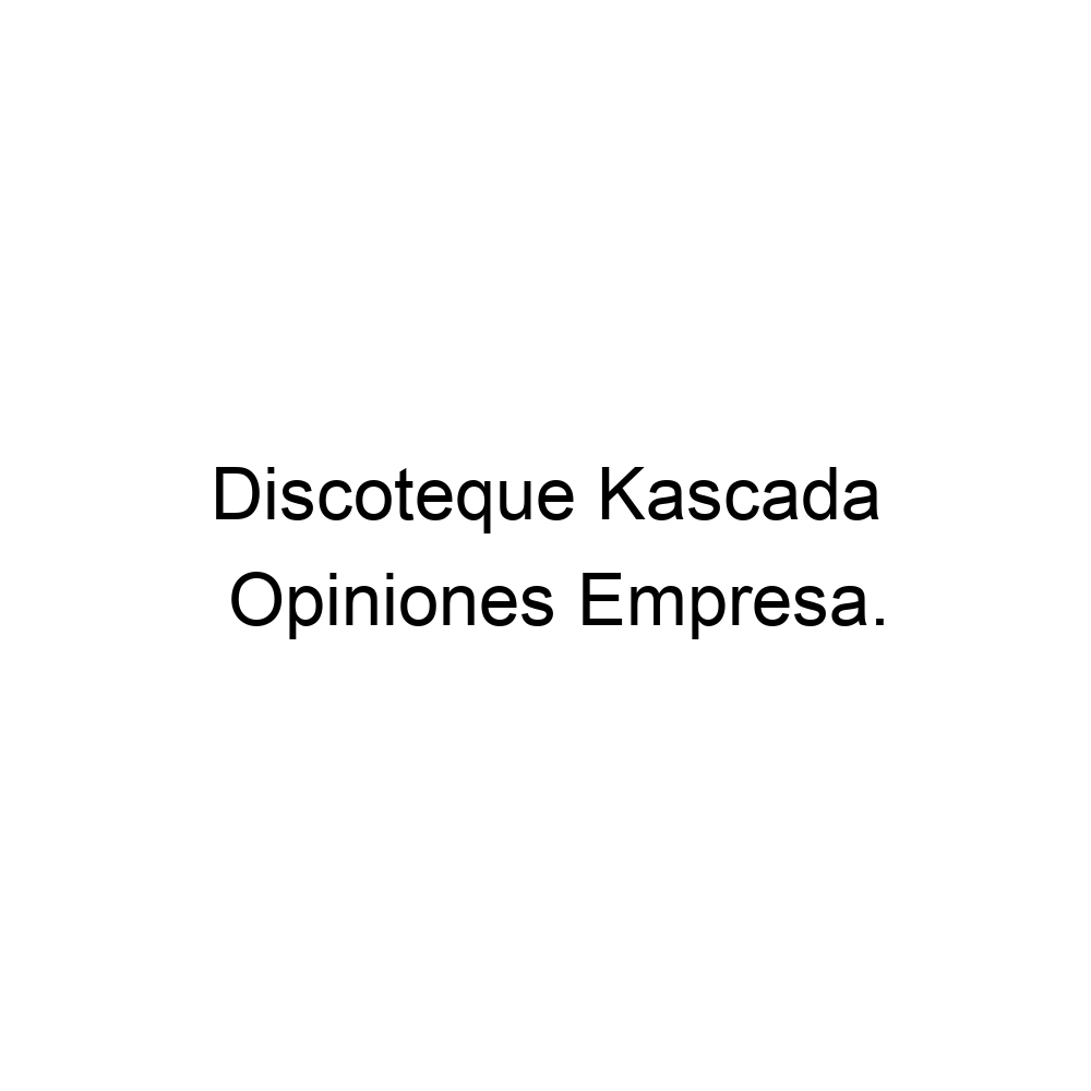 Opiniones Discoteque Kascada,