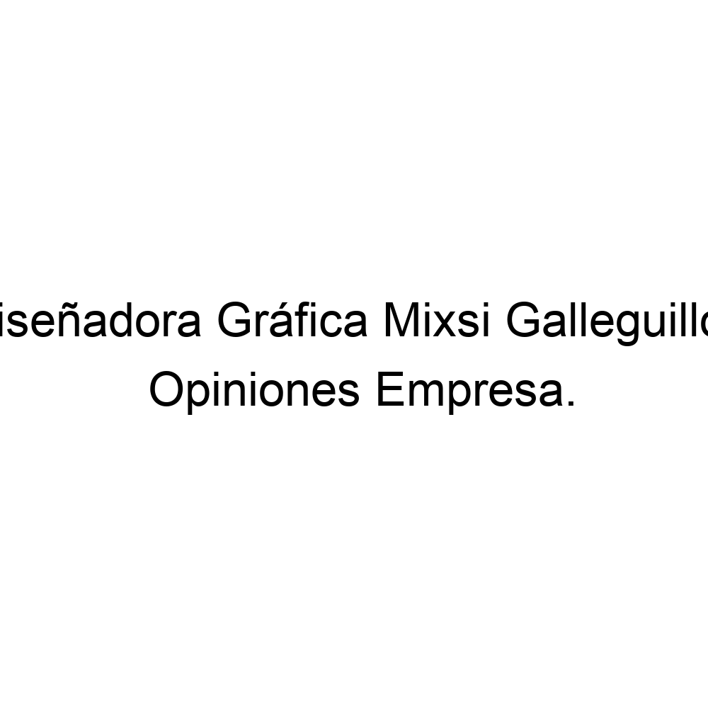 Opiniones Diseñadora Gráfica Mixsi Galleguillos, 983606410
