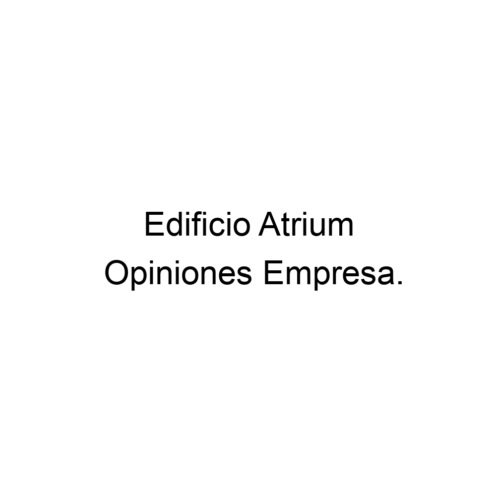 Opiniones Edificio Atrium,