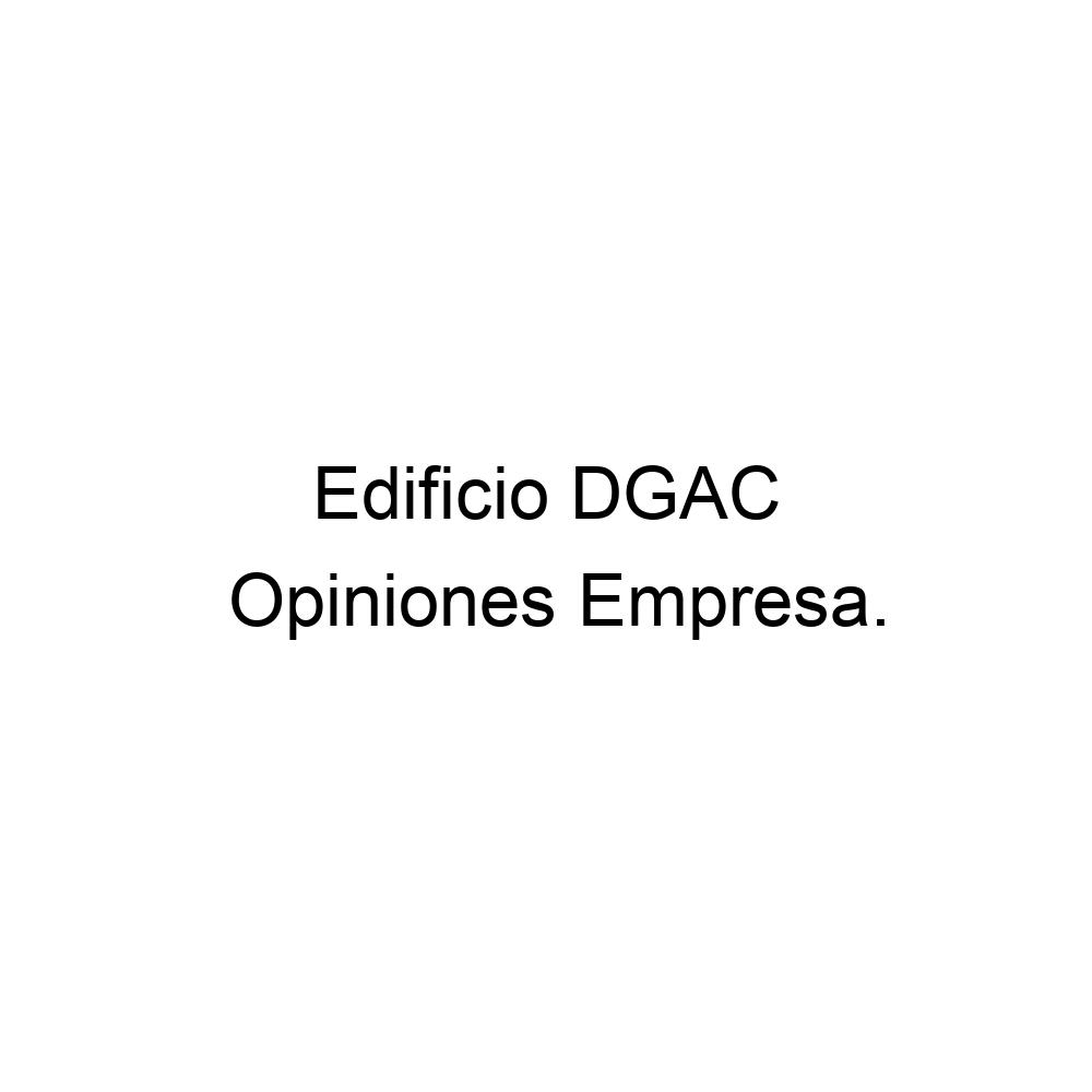 Opiniones Edificio DGAC,