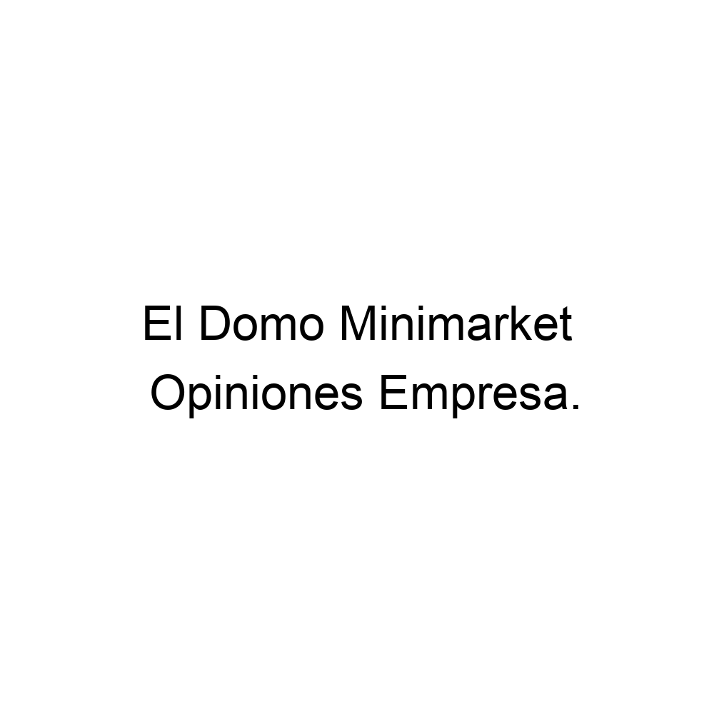 Opiniones El Domo Minimarket,