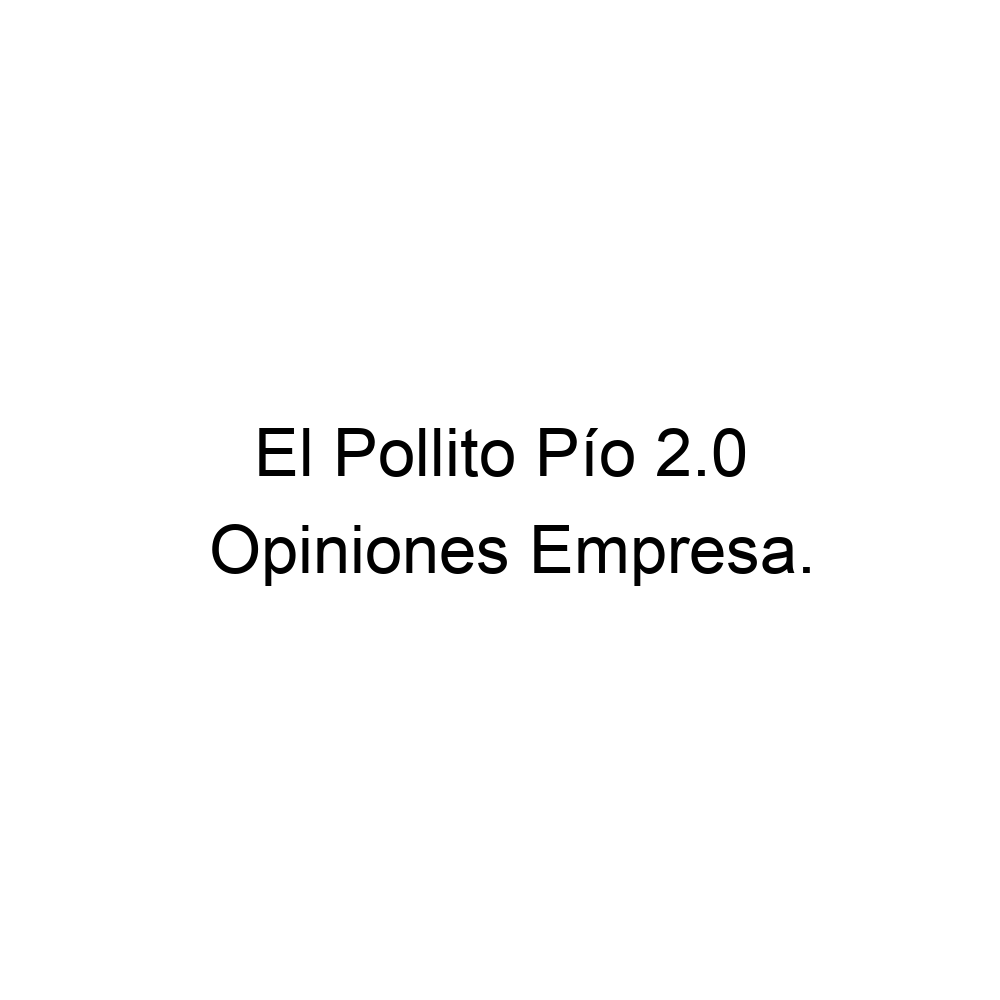 Opiniones El Pollito Pío 2.0,