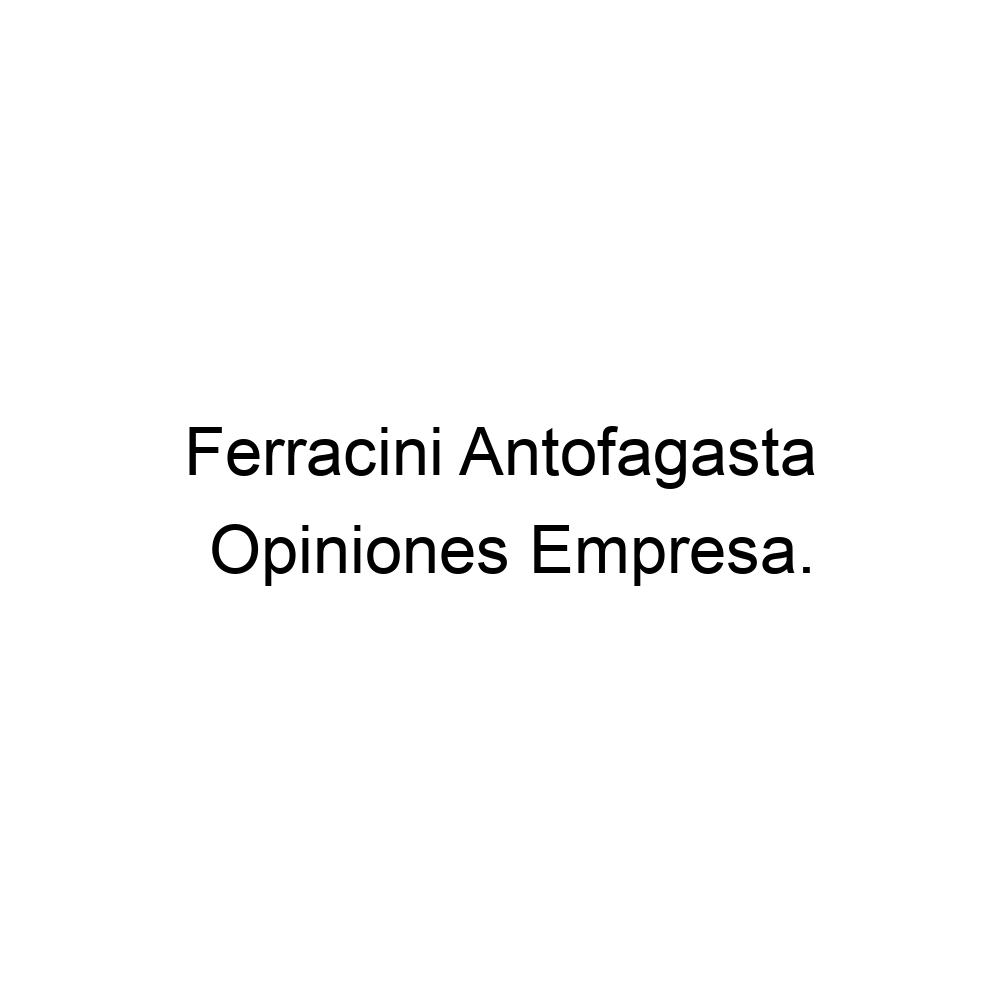 Opiniones Ferracini Antofagasta, 56552533205