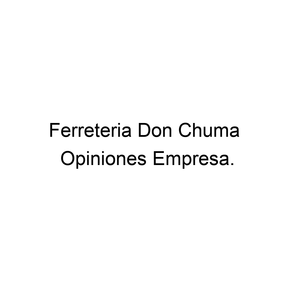Opiniones Ferreteria Don Chuma, 56722933711