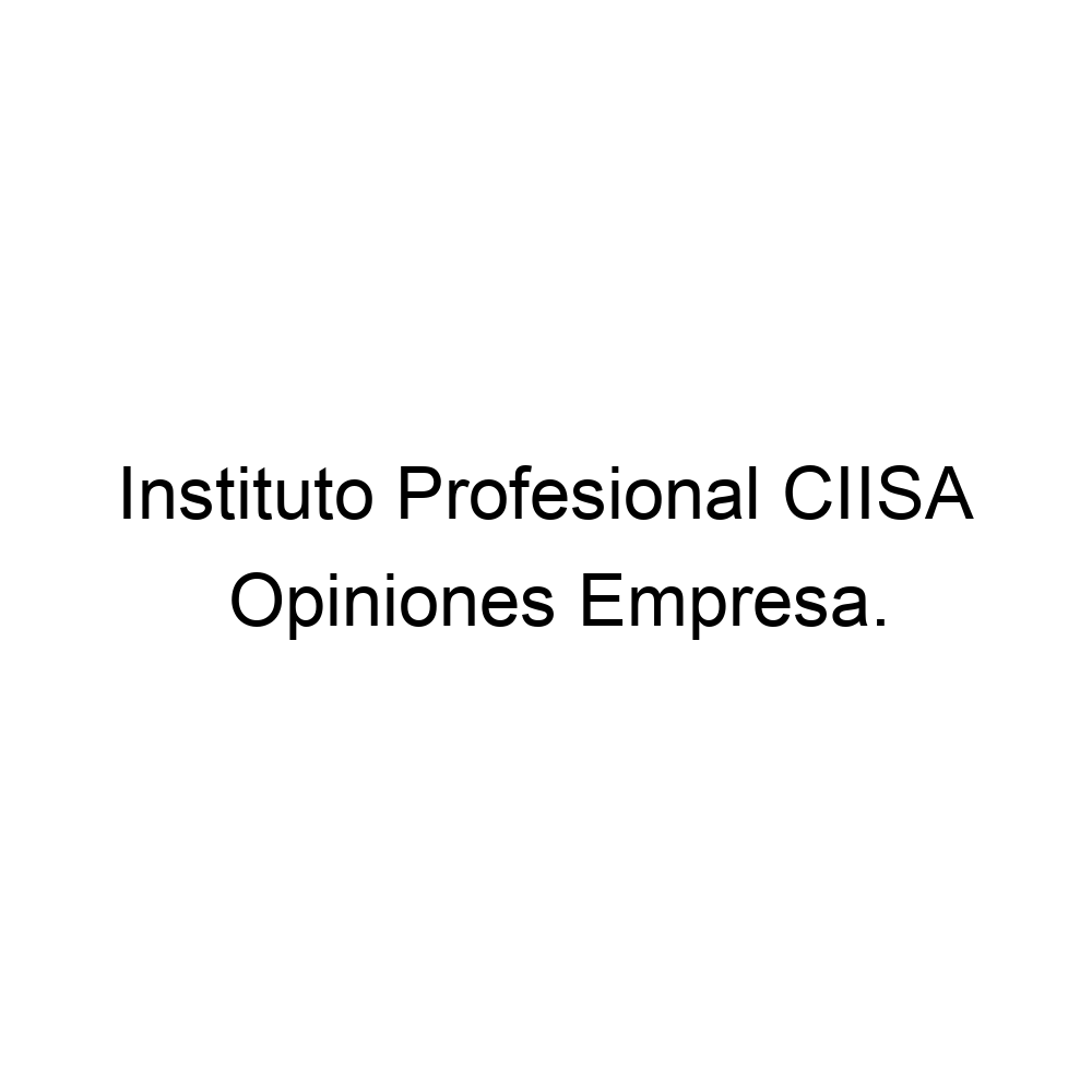 Opiniones Instituto Profesional CIISA, 56026637800