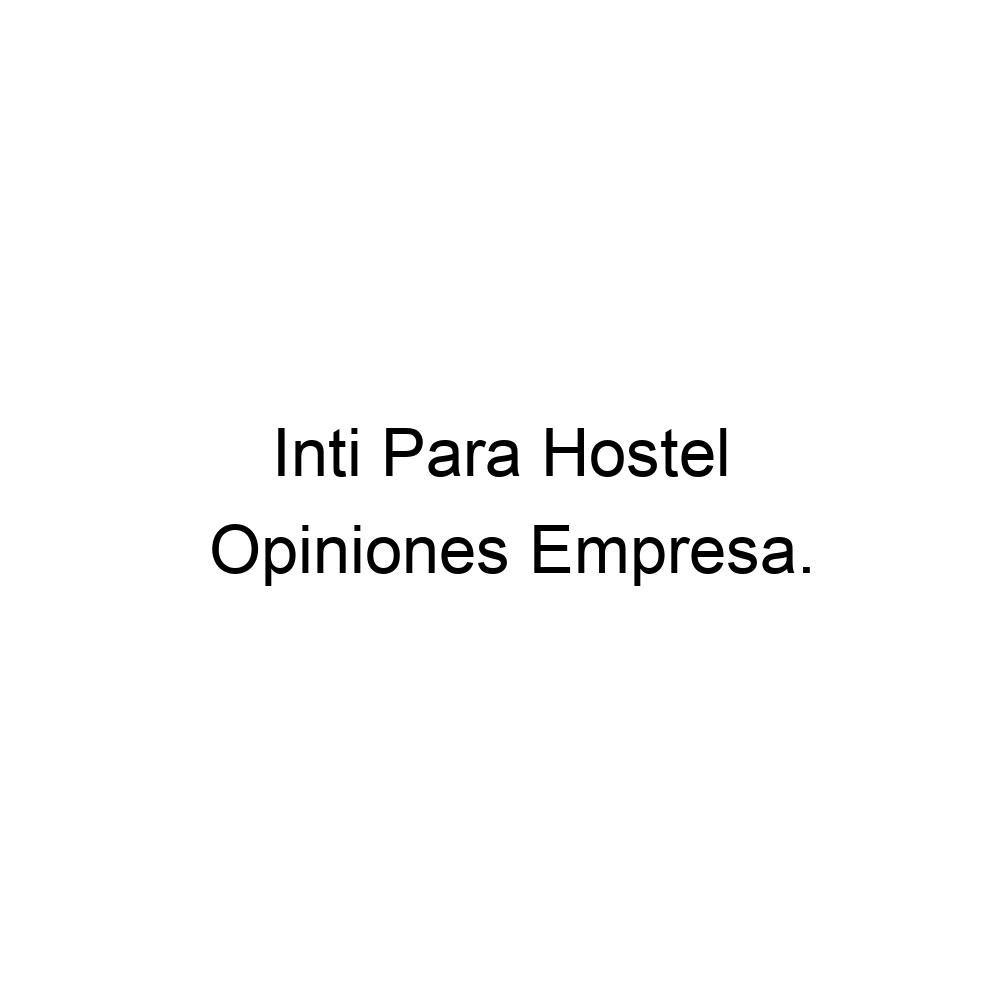 Opiniones Inti Para Hostel,