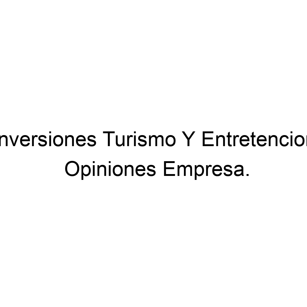 Opiniones Inversiones Turismo Y Entretencion,