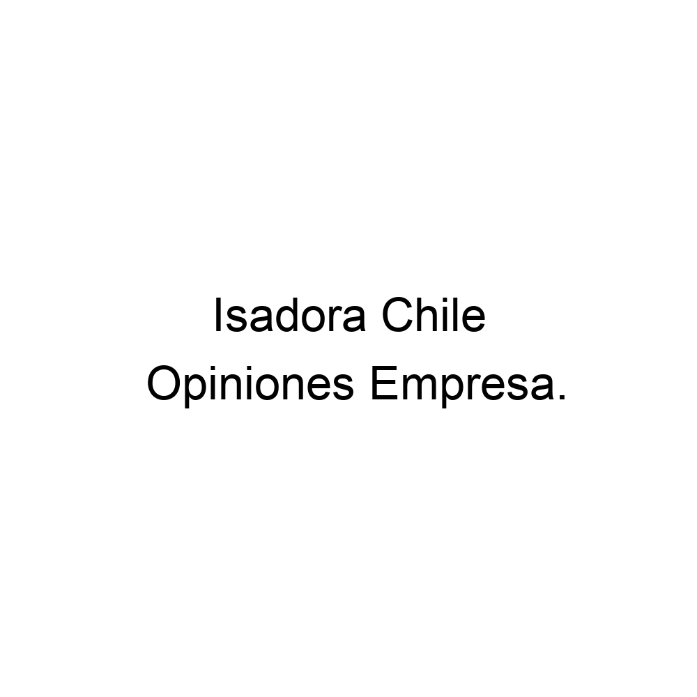 Opiniones Isadora Chile, 5625712870