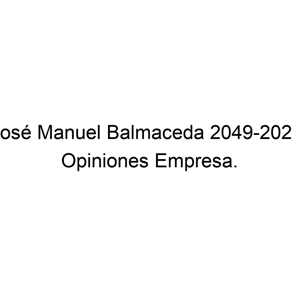Opiniones José Manuel Balmaceda 2049-2025,
