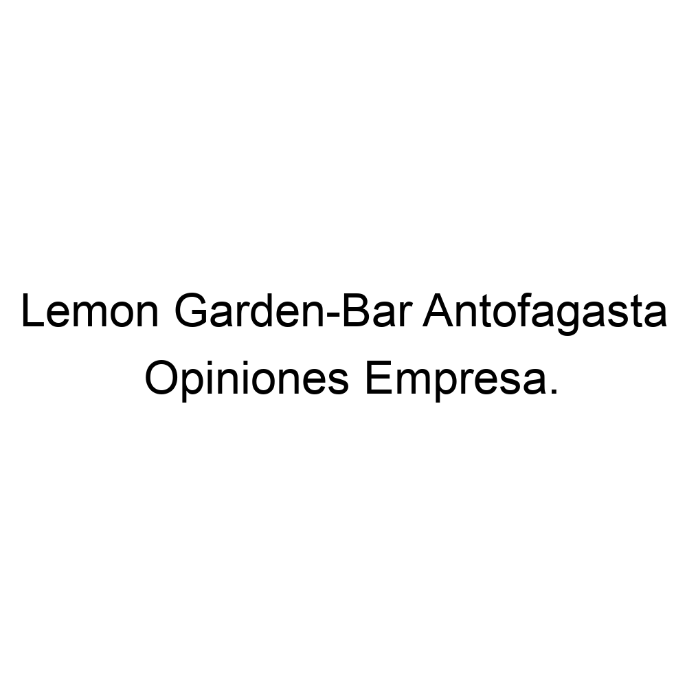 Opiniones Lemon Garden-Bar Antofagasta, 56990303460