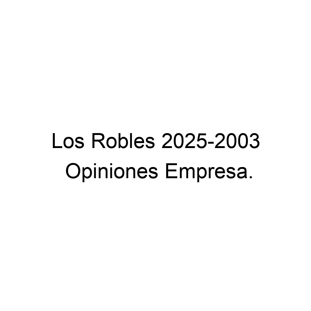 Opiniones Los Robles 2025-2003,
