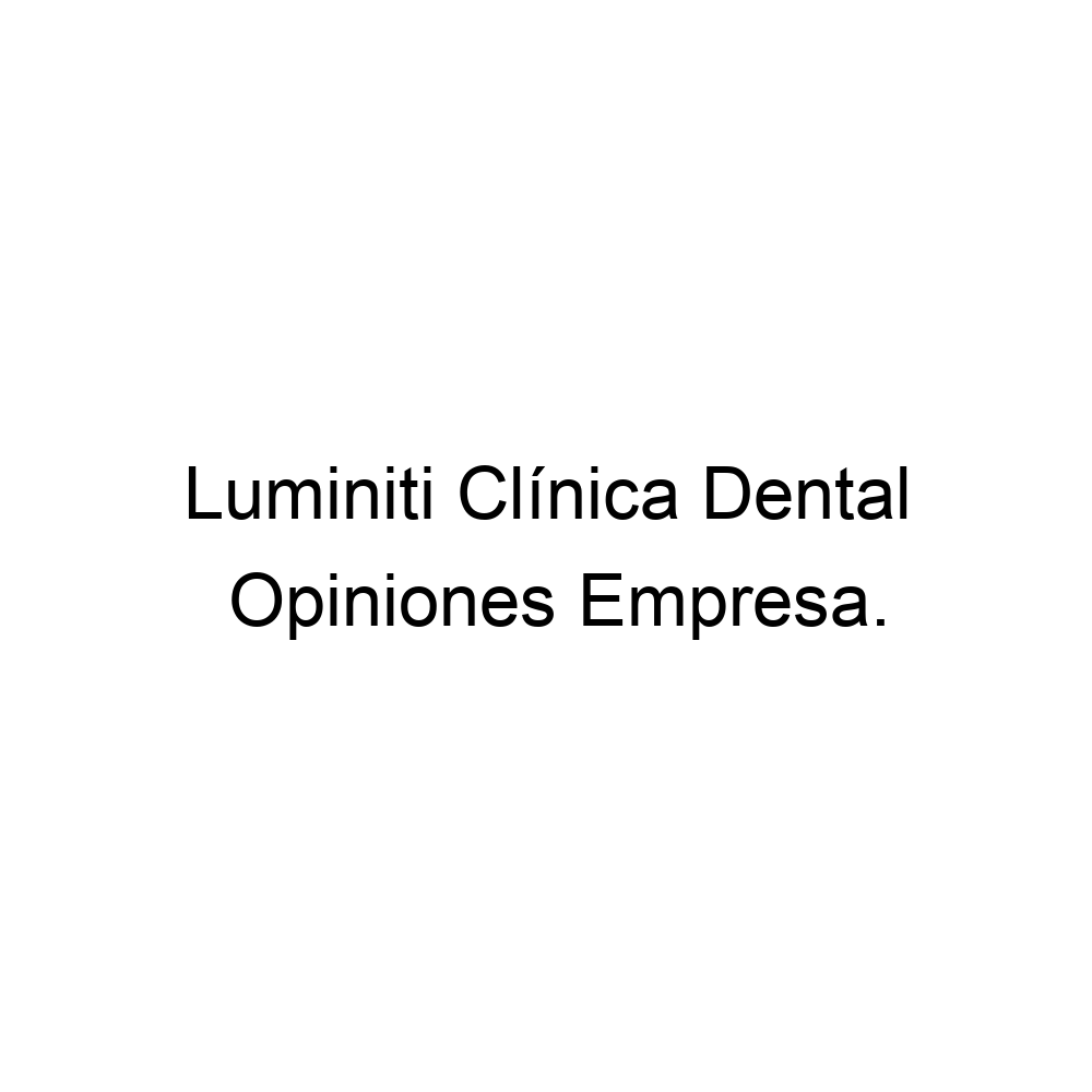 Opiniones Luminiti Clínica Dental, 232169668