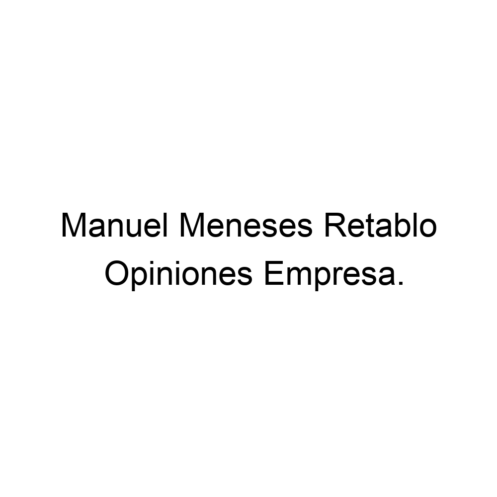 Opiniones Manuel Meneses Retablo,