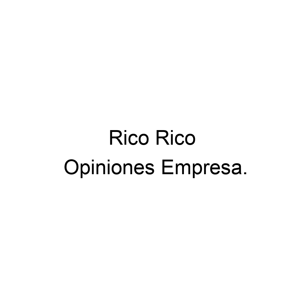 Opiniones Rico Rico,