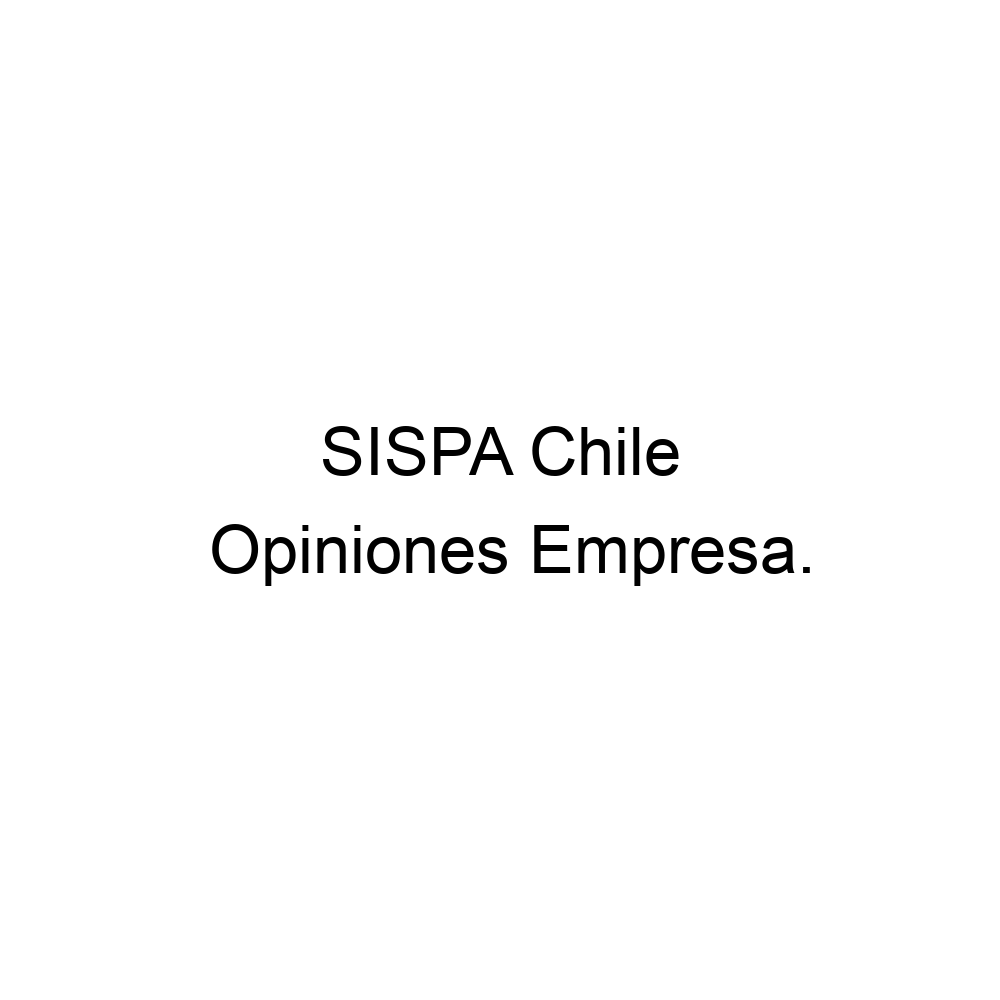 Opiniones SISPA Chile,