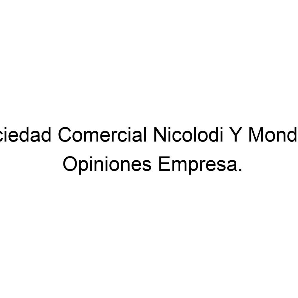 Opiniones Sociedad Comercial Nicolodi Y Mondaca,