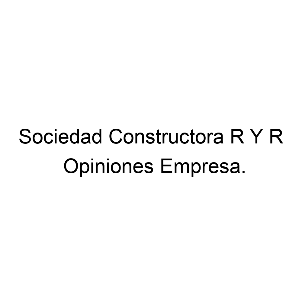 Opiniones Sociedad Constructora R Y R,