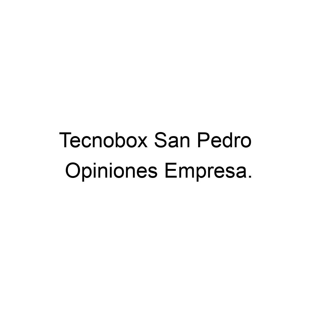 Opiniones Tecnobox San Pedro,