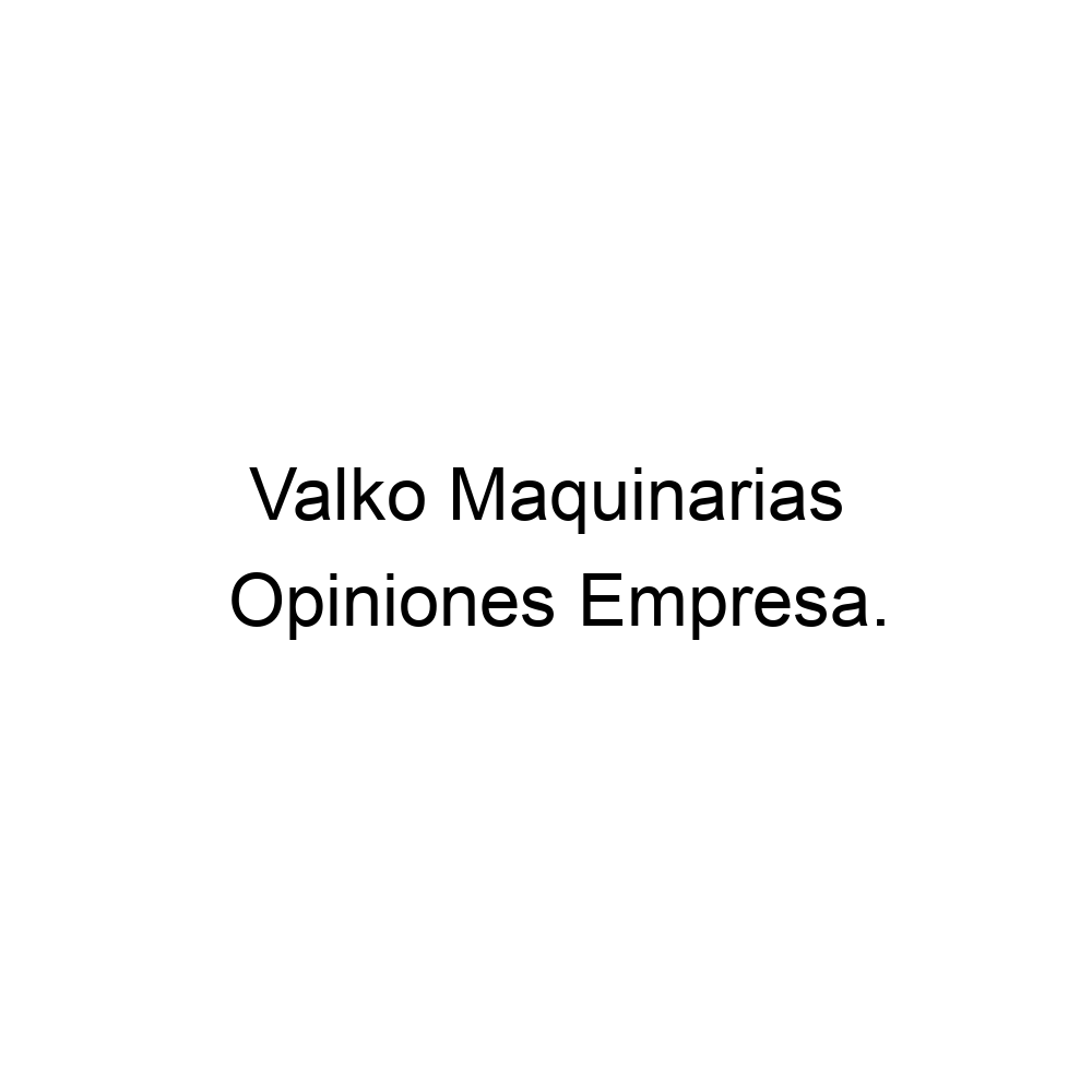 Opiniones Valko Maquinarias, 56226248566